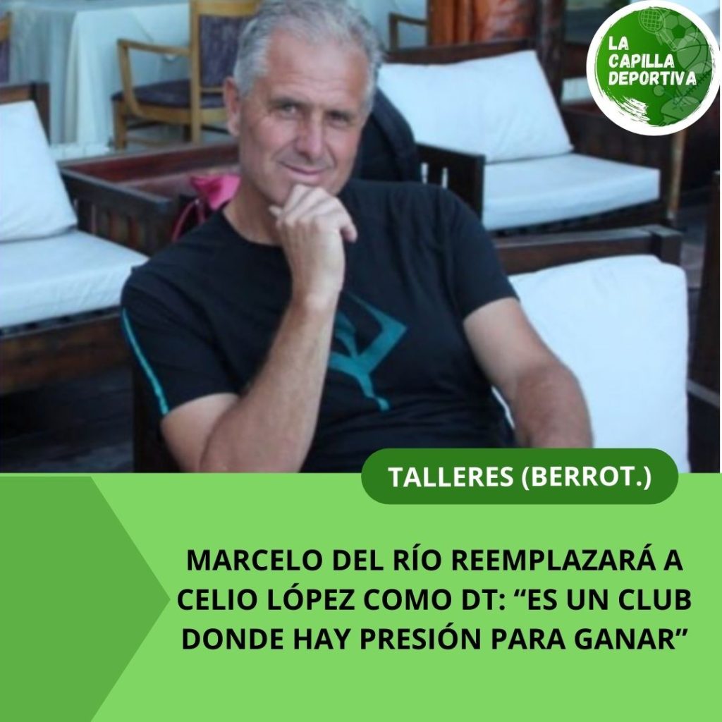 MARCELO DEL RÍO REEMPLAZARÁ A CELIO LÓPEZ COMO DT DE TALLERES: “ES UN ...